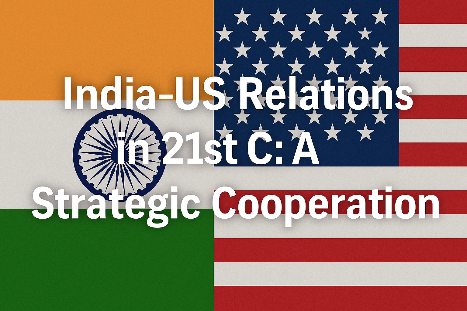 India-US Relations: A Strategic Cooperation in 21st C