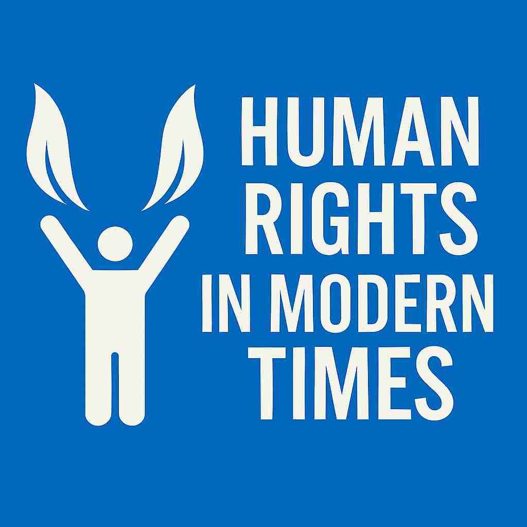 Human Rights in Modern Times: 7 Major Challenges & Future Opportunities